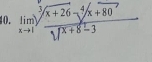 Resuelto:limlimits _xto 1 (sqrt[3](x+26)-sqrt[4](x+80^7))/sqrt(x+8)-3