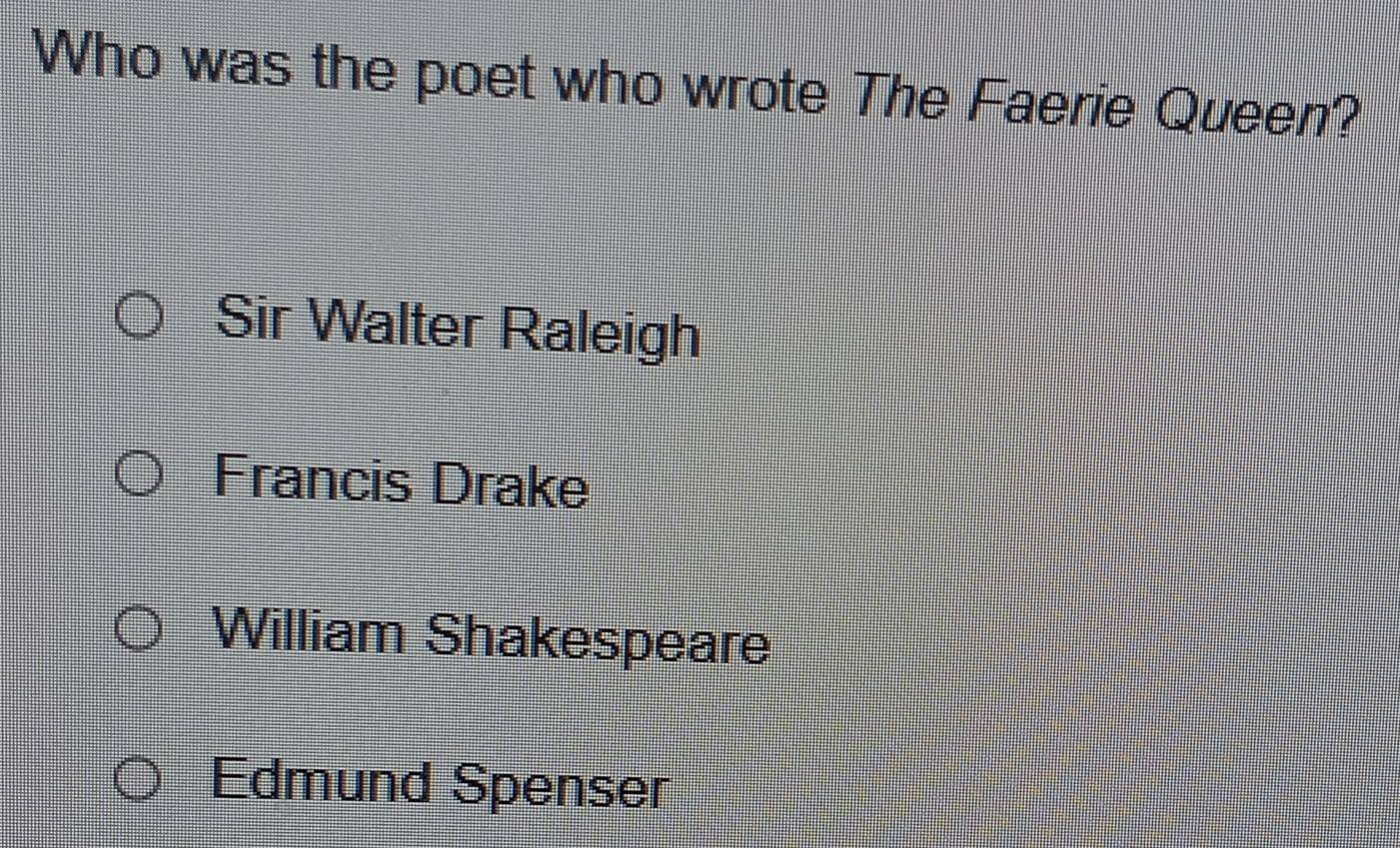 Resuelto:Who was the poet who wrote The Faerie Queen? Sir Walter ...