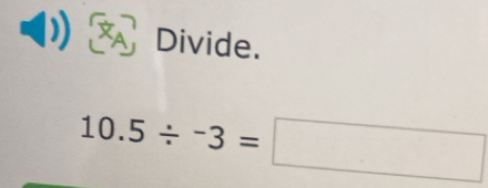 Solved: Divide. 10.5/ -3= [Math]