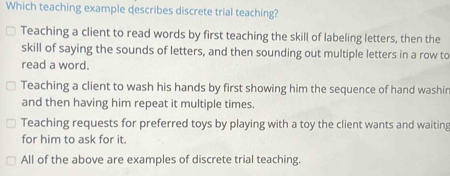 Solved: Which teaching example describes discrete trial teaching ...