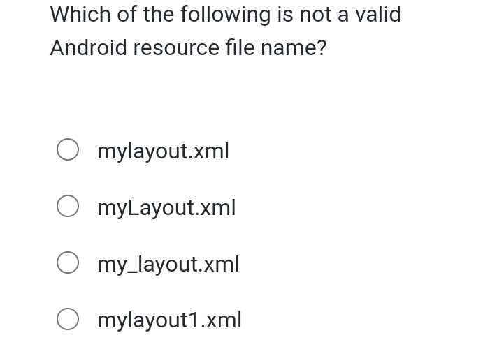 Solved: Which of the following is not a valid Android resource file name? mylayout.xml myLayout ...