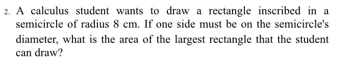 Solved: A calculus student wants to draw a rectangle inscribed in a ...
