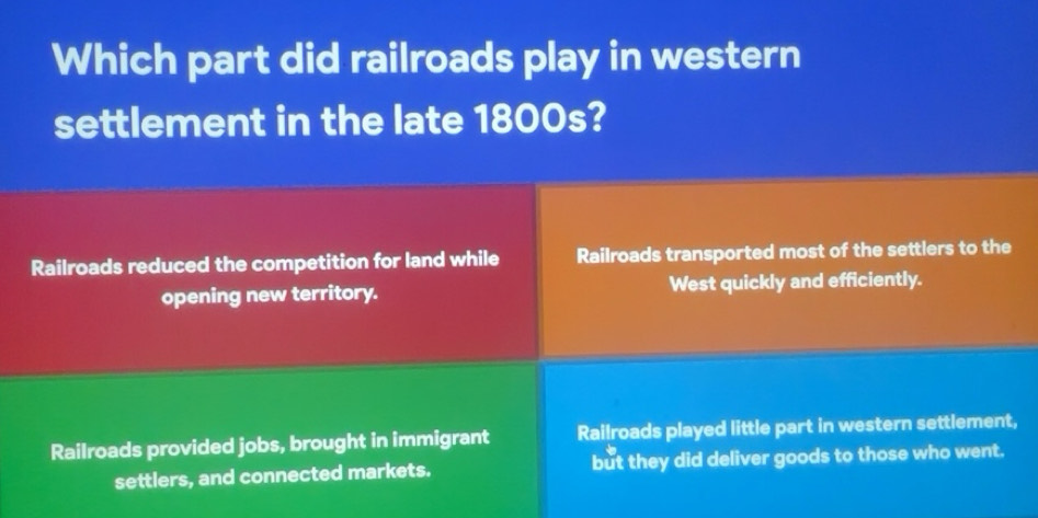 Solved: Which part did railroads play in western settlement in the late ...