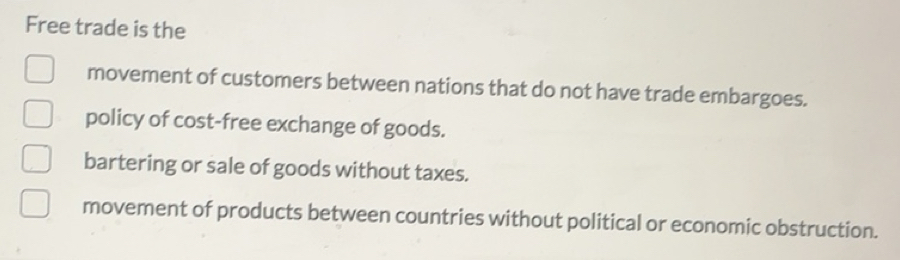 Solved: Free trade is the movement of customers between nations that do ...