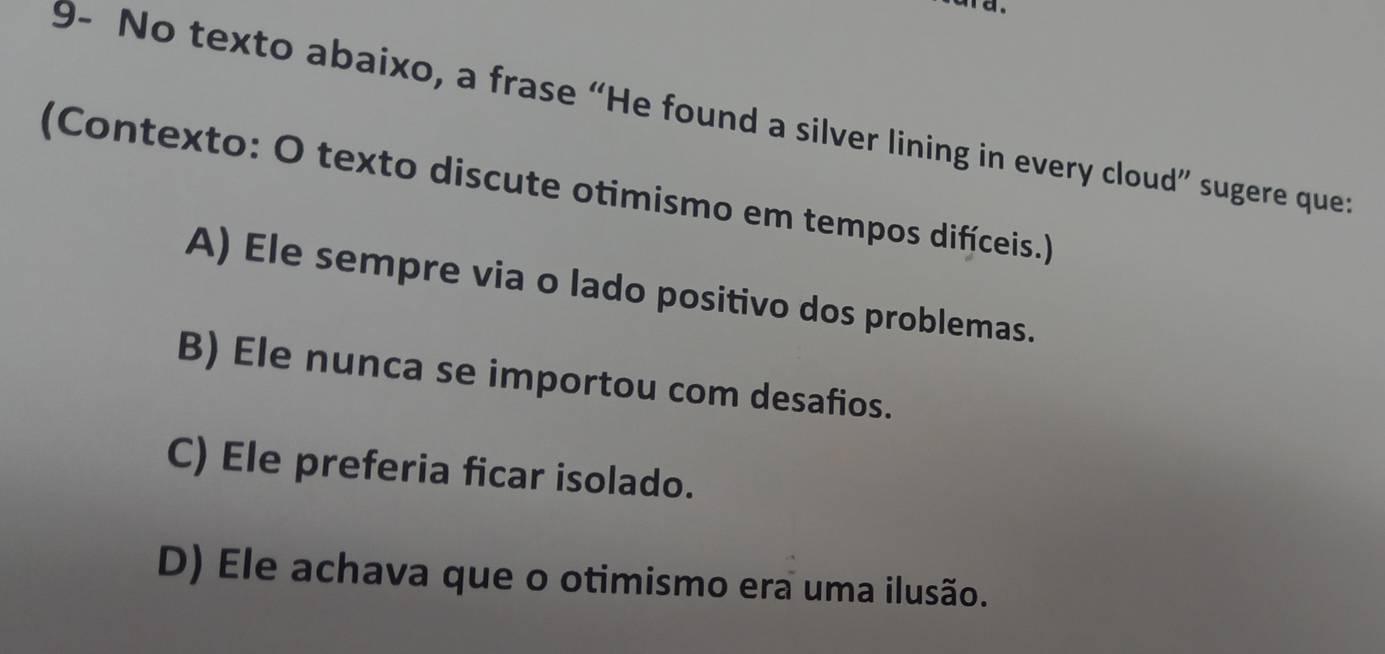 Resolvido:a 9- No texto abaixo, a frase “He found a silver lining in ...