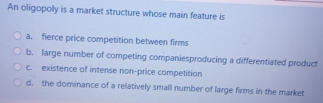 Résolu :An oligopoly is a market structure whose main feature is a ...
