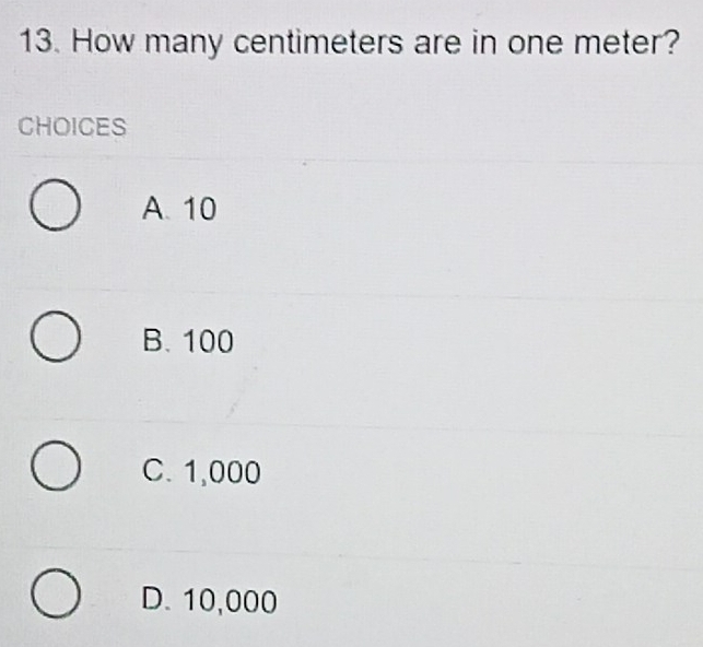 Solved: How many centimeters are in one meter? CHOICES A. 10 B. 100 C ...