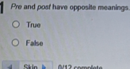 Solved: Pre and post have opposite meanings. True False 4 Skin /12 ...