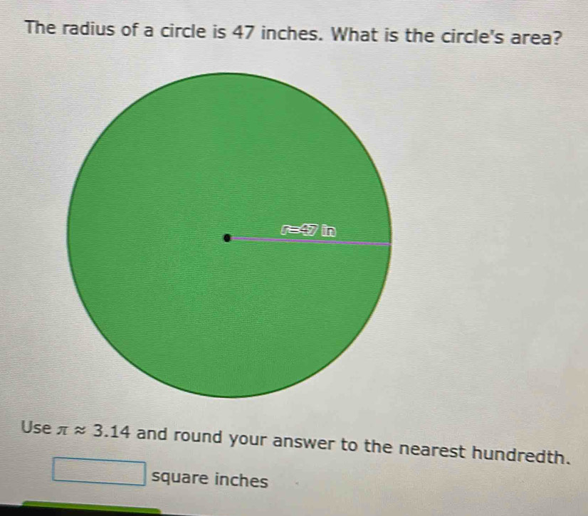 Solved: The radius of a circle is 47 inches. What is the circle's area ...