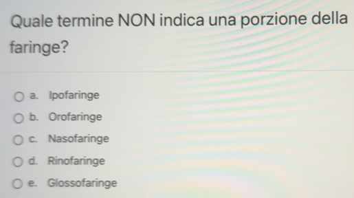 Risolto:Quale termine NON indica una porzione della faringe? a ...