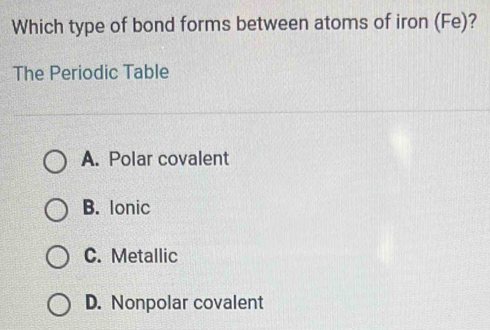 Solved: Which type of bond forms between atoms of iron (Fe)? The ...