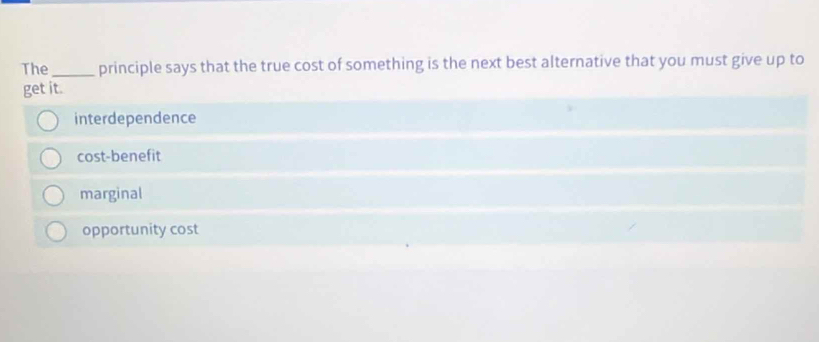 Solved: The_ principle says that the true cost of something is the next ...