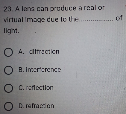Solved: A lens can produce a real or virtual image due to the_ of light ...