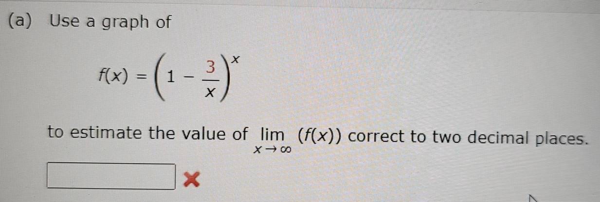 Solved: Use a graph of f(x)=(1- 3/x )^x to estimate the value of limlimits _xto ∈fty (f(x ...