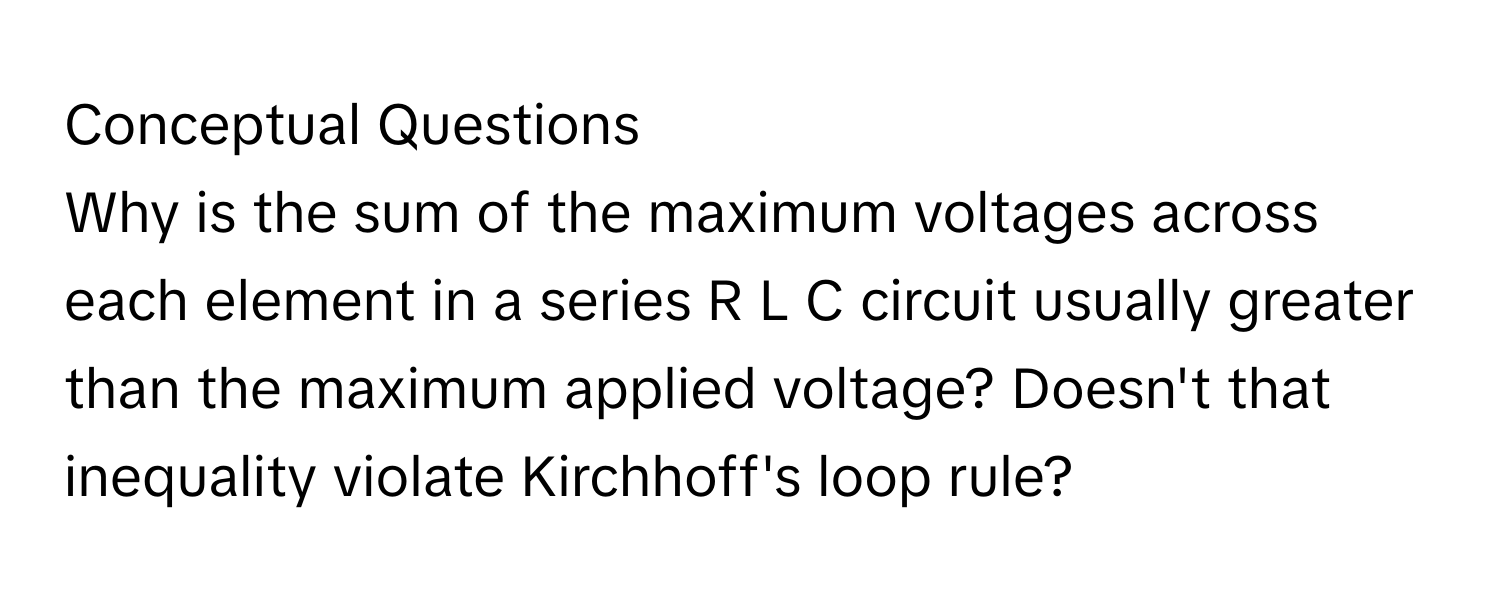 Solved: Conceptual Questions Why is the sum of the maximum voltages ...