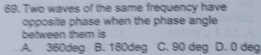 Solved: Two waves of the same frequency have opposite phase when the ...