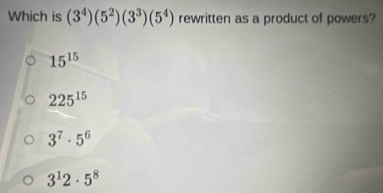 Solved: Which is (3^4)(5^2)(3^3)(5^4) rewritten as a product of powers ...