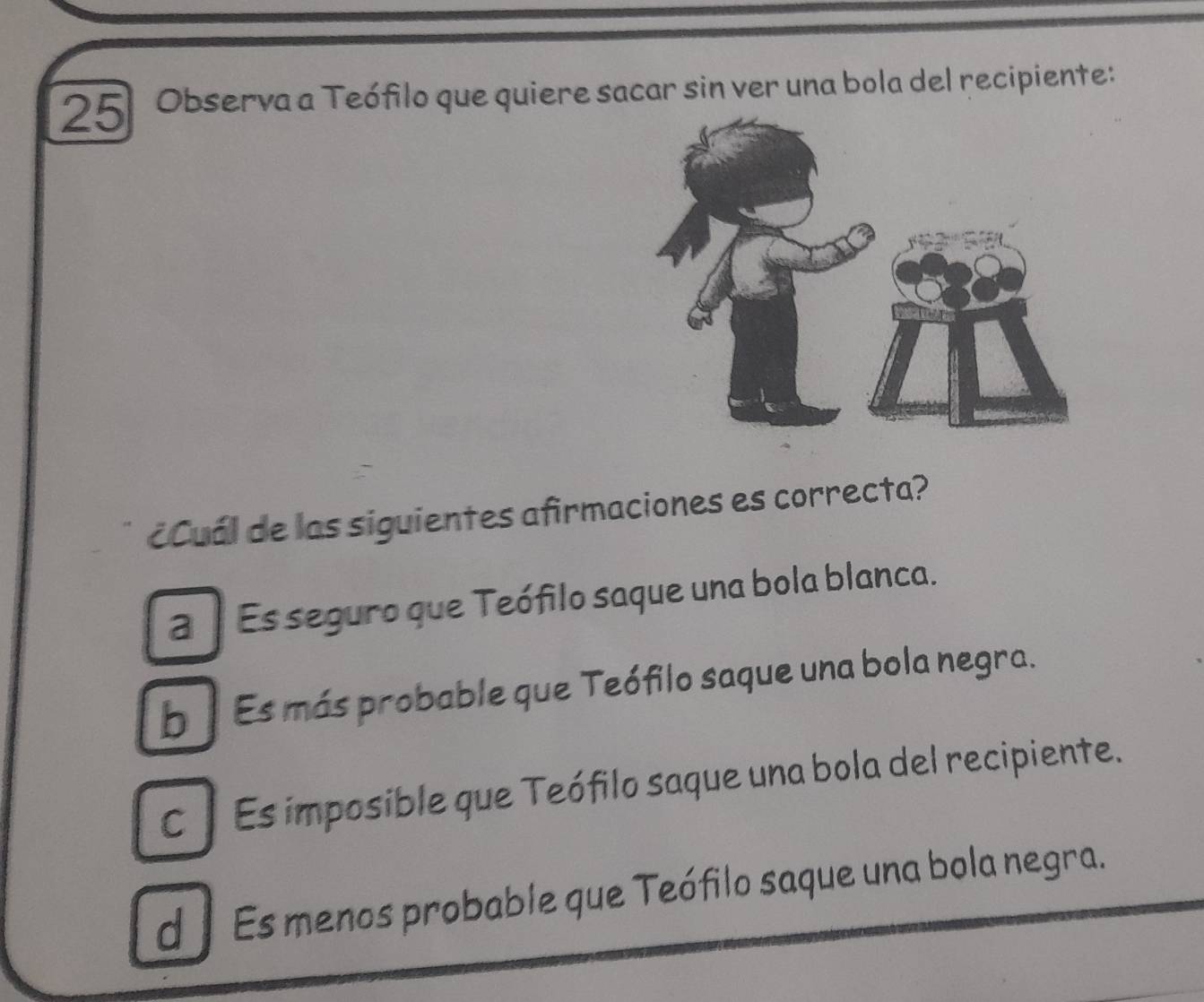 Resuelto:Observa a Teófilo que quiere sacar sin ver una bola del ...