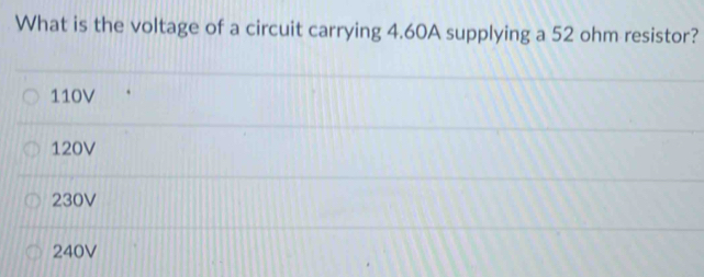 Solved: What is the voltage of a circuit carrying 4.60A supplying a 52 ...