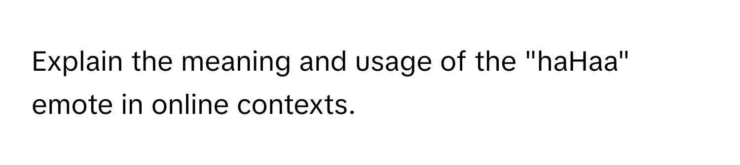 Solved: Explain the meaning and usage of the "haHaa" emote in online ...
