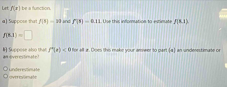 Solved: Let f(x) be a function. a) Suppose that f(8)=10 and f'(8)=0.11 ...