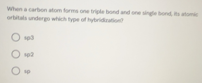 Solved: When a carbon atom forms one triple bond and one single bond ...