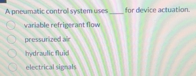 Solved: A pneumatic control system uses_ for device actuation. variable refrigerant flow ...