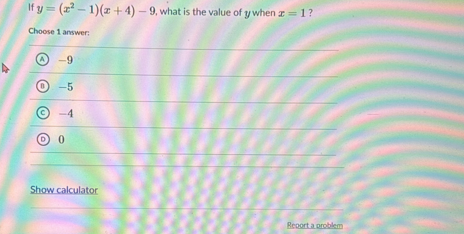 Solved: If y=(x^2-1)(x+4)-9 , what is the value of y when x=1 ? Choose ...