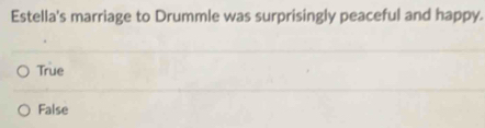 Solved: Estella's marriage to Drummle was surprisingly peaceful and ...