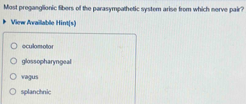 Solved: Most preganglionic fibers of the parasympathetic system arise ...