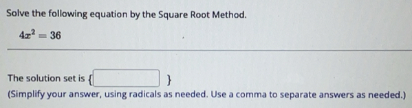 Solved: Solve the following equation by the Square Root Method. 4x^2=36 ...