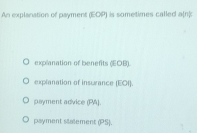 Solved: An explanation of payment (EOP) is sometimes called a(n ...