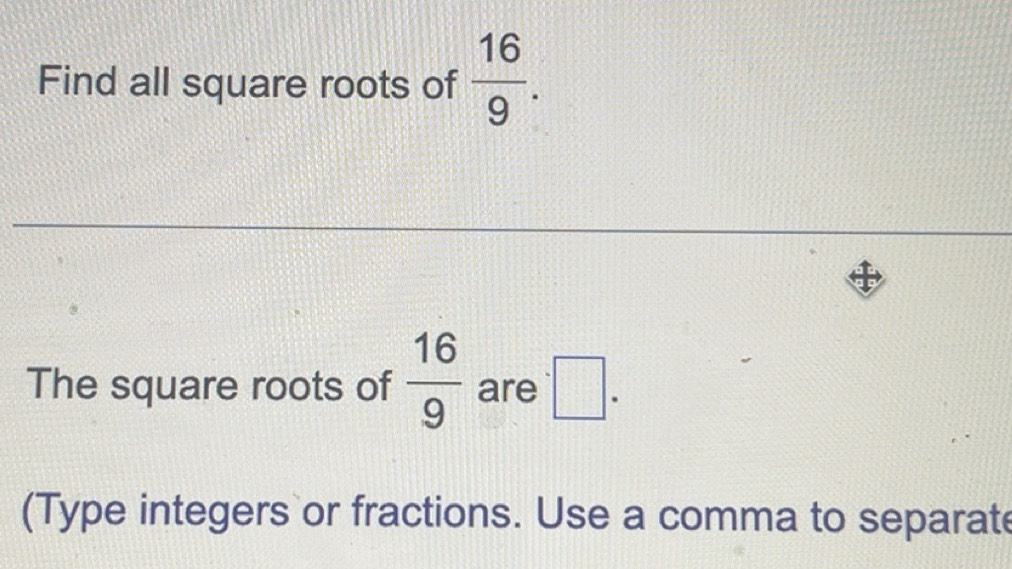 Solved: Find all square roots of 16/9 . The square roots of 16/9 are ...