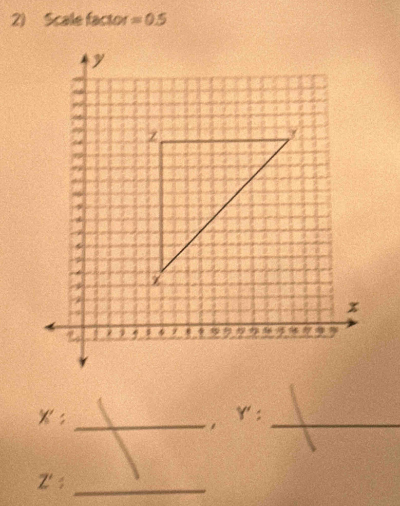 Solved: Scale factor =0.5 _, Y :_ _ Z ' : [Math]