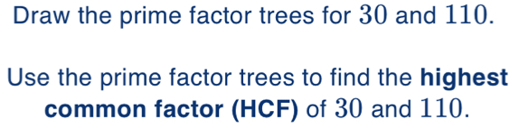 Solved Draw The Prime Factor Trees For 30 And 110 Use The Prime Factor Trees To Find The