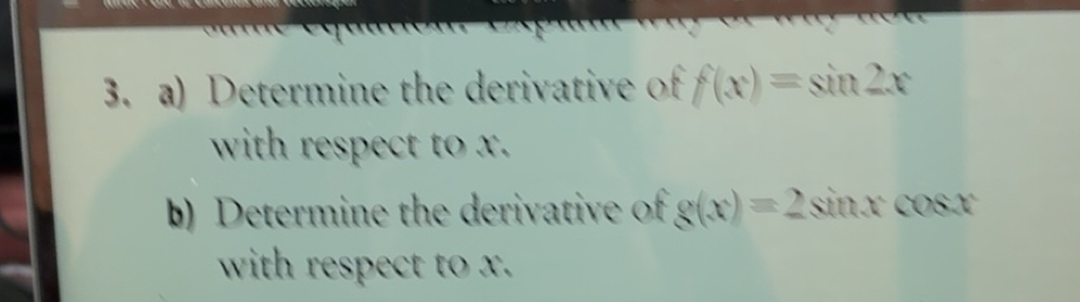 Solved: Determine the derivative of f(x)=sin 2x with respect to x. b ...