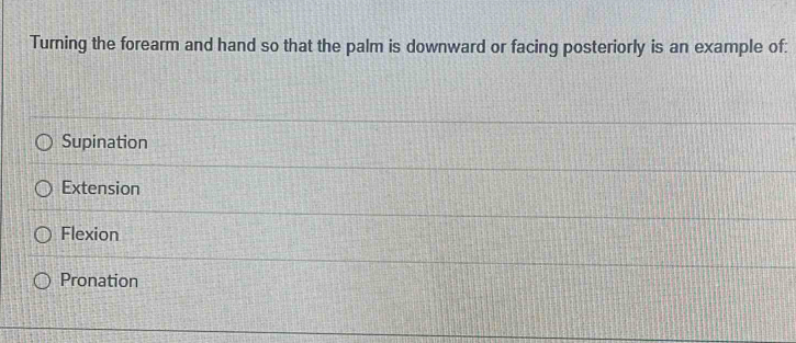 Solved: Turning the forearm and hand so that the palm is downward or ...