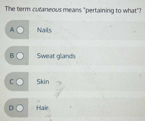 Solved: The term cutaneous means "pertaining to what"? A Nails B Sweat ...