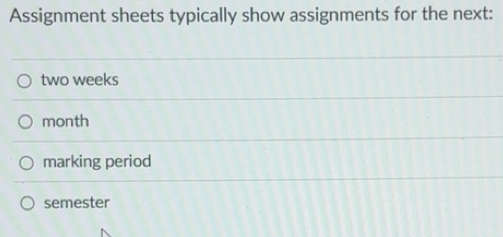 Solved: Assignment sheets typically show assignments for the next: two ...