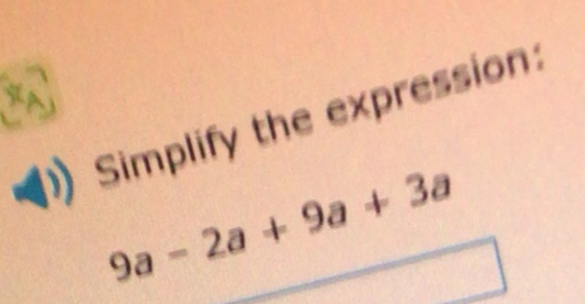 Solved: Simplify the expression: 9a-2a+9a+3a [Math]