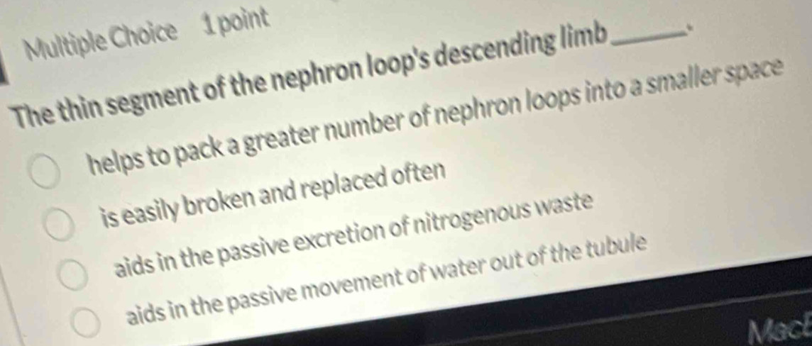 Solved: The thin segment of the nephron loop's descending limb_ helps ...