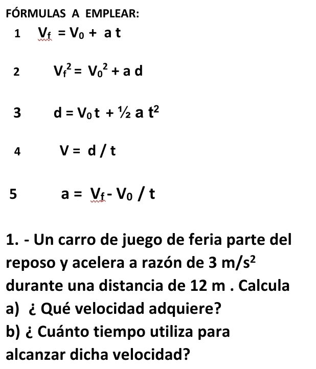 Resuelto:FÓRMULAS A EMPLEAR: 1 V_f=V_0+at 2 V_f^(2=V_0^2+ad 3 d=V_0)t+1 ...
