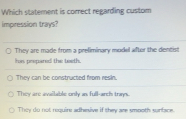 Solved: Which statement is correct regarding custom impression trays ...