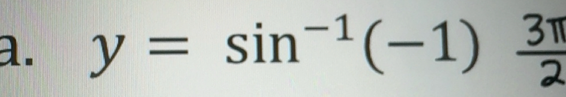 Solved: y=sin^(-1)(-1) [Math]