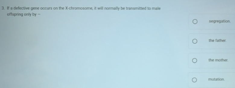 Solved: If a defective gene occurs on the X -chromosome, it will ...