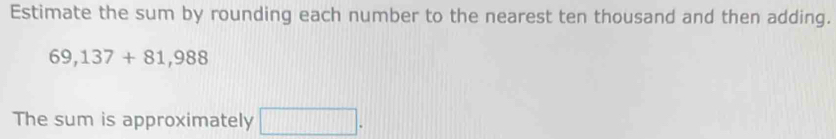 Solved: Estimate the sum by rounding each number to the nearest ten ...