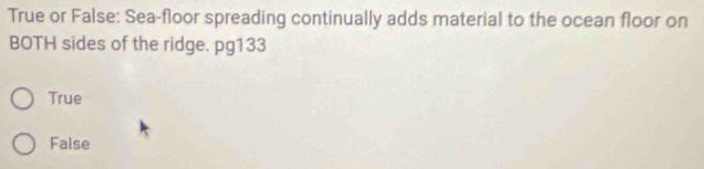 Solved: True or False: Sea-floor spreading continually adds material to ...