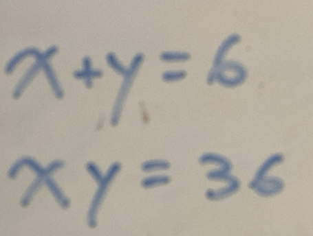Solved: x+y=6 xy=36 [Math]