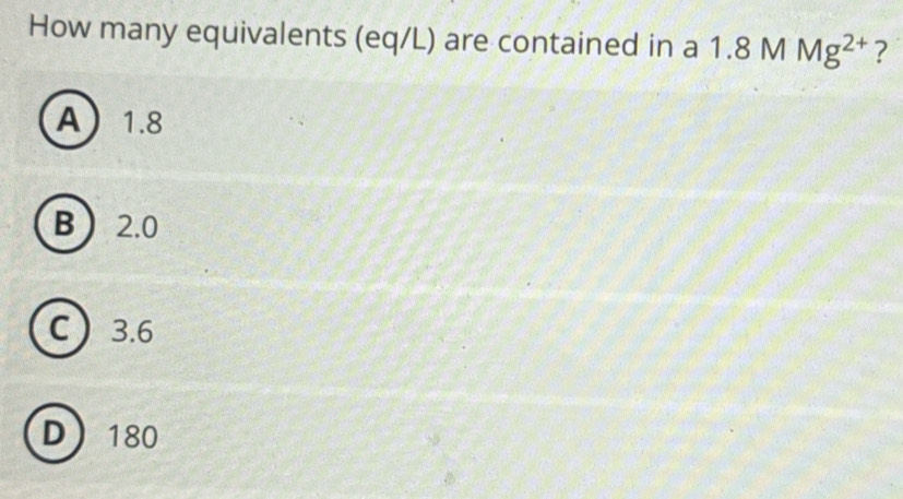 Solved: How many equivalents (eq/L) are contained in a 1.8MMg^(2+) ? A ...