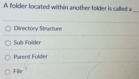 Solved: A folder located within another folder is called a _ Directory Structure Sub Folder ...